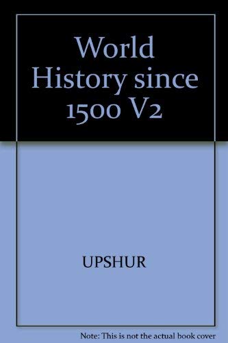World History: Since 1500: The Age of Global Integration, Volume II (chapters 9-17): Upshur, Jiu ...