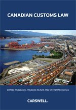 Canadian Customs Law: Daniel Kiselbach, Angelos Xilinas, Katherine ...