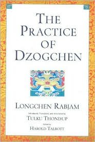 The Practice of Dzogchen Publisher: Snow Lion Publications: Longchen ...