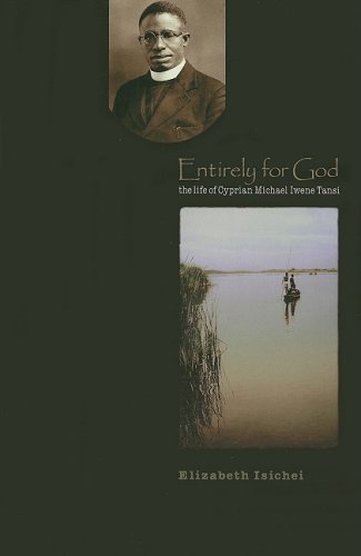Entirely for God: The Life of Cypruan Michael Iwene Tansi: Ischei ...