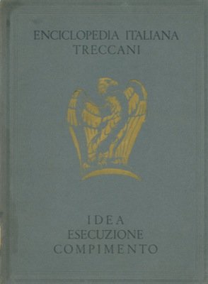 ENCICLOPEDIA ITALIANA TRECCANI - IDEA, ESECUZIONE, COMPIMENTO : N.A ...