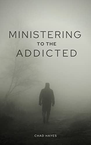 Ministering to the Addicted - Kindle edition by Hayes, Chad. Religion ...