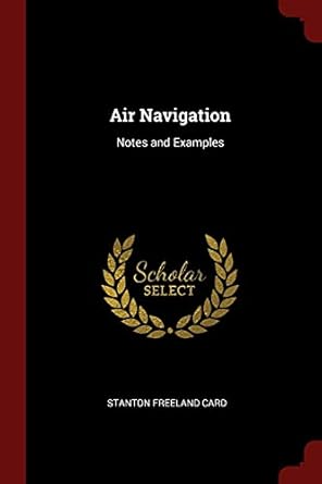 Air Navigation: Notes and Examples: Card, Stanton Freeland ...