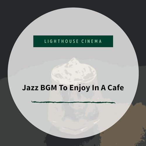 Amazon MusicでLighthouse CinemaのJazz BGM To Enjoy In A Cafeを再生する