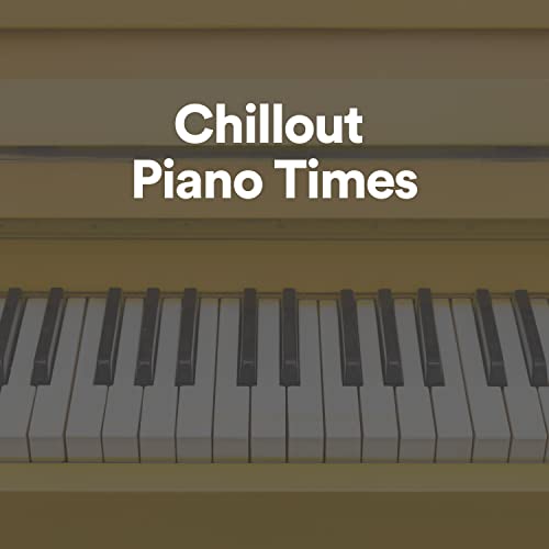 Chillout Piano Times di Chillout Piano Session, Piano Dreams, Relaxing ...