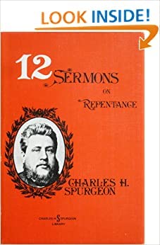 Twelve sermons on repentance (Charles H. Spurgeon library): Charles ...
