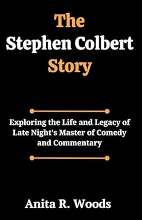 The Stephen Colbert Story: Exploring the Life and Legacy of Late Night ...