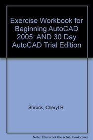 Exercise Workbook for Beginning AutoCAD® 2005: Shrock, Cheryl R ...