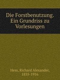 Die Forstbenutzung. Ein Grundriss zu Vorlesungen : Amazon.de: Bücher
