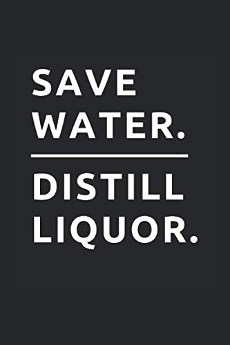 Save Water Distill Liquor: Notebook or recipe book. Ideal gift for ...