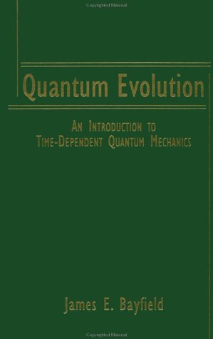 Quantum Evolution: An Introduction to Time-Dependent Quantum Mechanics: Bayfield, James E ...