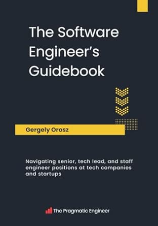 The Software Engineer's Guidebook: Navigating senior, tech lead, and ...