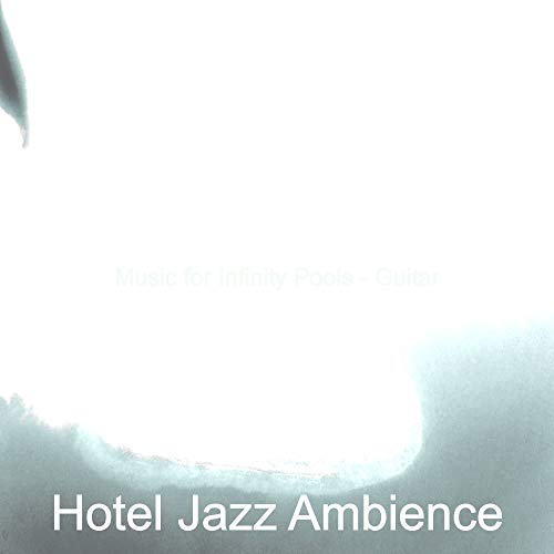 Amazon.com: Music for Infinity Pools - Guitar : Hotel Jazz Ambience ...