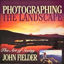 Photographing the Landscape: The Art of Seeing: Fielder, John: Amazon ...