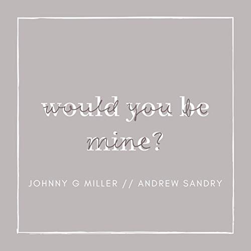 Would You Be Mine? (feat. Andrew Sandry) di Johnny G. Miller su Amazon ...