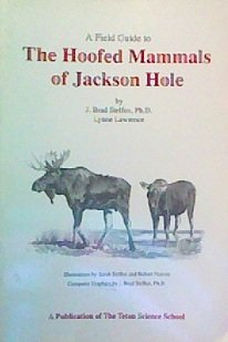 A field guide to the hoofed mammals of Jackson Hole: Stelfox, J. Brad ...