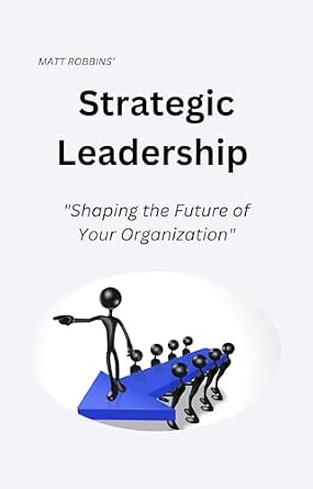 Amazon.com: Strategic Leadership: Shaping the Future of Your ...
