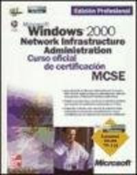 Microsoft Windows 2000 Network infraestructure administration curso oficial de certificación ...