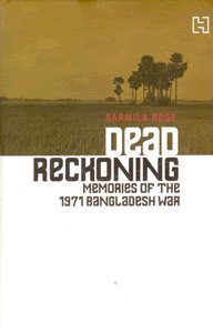 Dead Reckoning - Memories of The 1971 Bangladesh War: Sarmila Bose ...