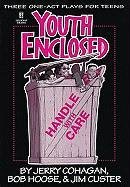 Youth Enclosed: Handle with Care: Three One-Act Plays for Teens ...