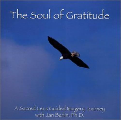 Jan Berlin Ph.D. - Soul of Gratitude-A Sacred Lens Guided Imagery CD ...