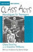 Class Acts: Monologues for Teenagers : Dowling, Clare, Williams ...