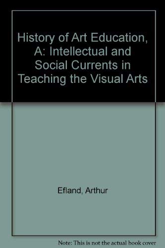 A History of Art Education: Intellectual and Social Currents in ...