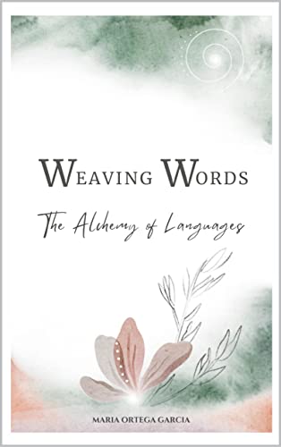 Amazon.com: Weaving Words: The Alchemy of Languages eBook : Ortega ...