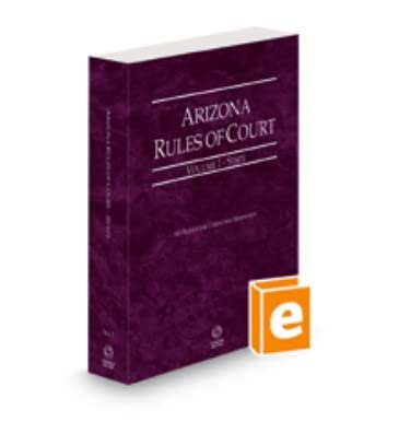 Arizona Rules of Court - State, 2023 ed. ((Volume I, Arizona Court ...