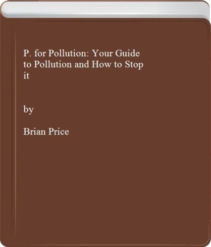 『P. for Pollution: Your Guide to Pollution and How to Stop - 読書メーター
