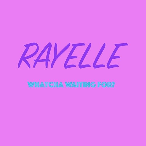 Play Whatcha Waiting For by Rayelle on Amazon Music
