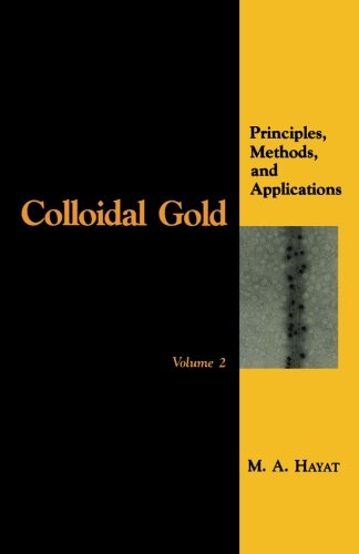 Colloidal Gold, Volume 2: Principles, Methods, and Applications: Hayat ...