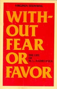 Without fear or favor ; the life of M. L. Andreasen: steinweg, virginia ...