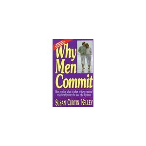 Why Men Commit: Men Explain What It Takes to Turn a Casual Relationship into the Love of a ...