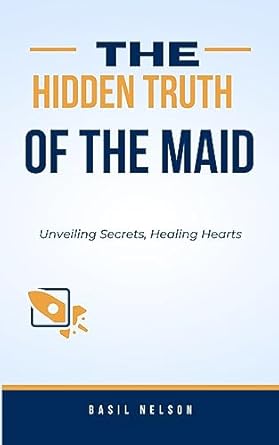 Amazon.com: THE HIDDEN TRUTH OF THE MAID: Unveiling Secrets, Healing ...