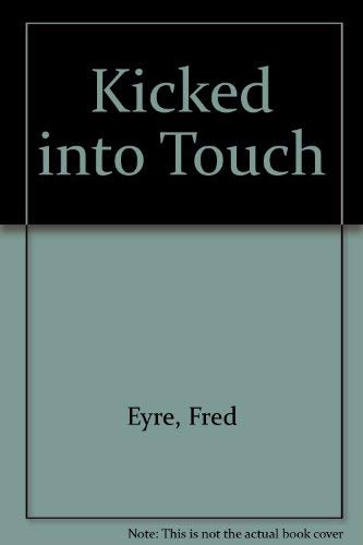 Kicked into Touch: Eyre, Fred: 9780708853474: Amazon.com: Books