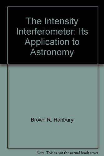 The Intensity Interferometer: Its Application to Astronomy: Brown, R. Hanbury: 9780470107973 ...