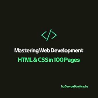 Mastering Web Development: HTML & CSS in 100 Pages eBook : Dumitrache, George: Amazon.in: Books