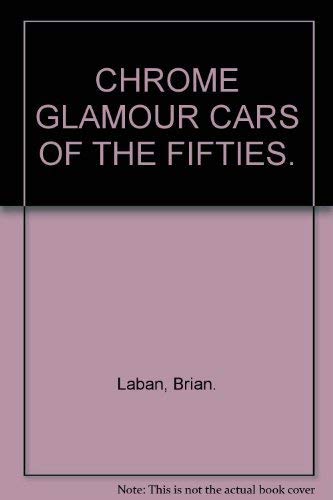CHROME GLAMOUR CARS OF THE FIFTIES.: Brian. Laban: 9780316907231: Amazon.com: Books