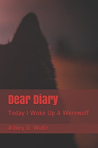 Dear Diary: Today I Woke Up A Werewolf (Ashley): D. Wolfe, Ashley ...