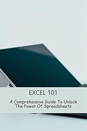Amazon.com: Excel 101: A Comprehensive Guide To Unlock The Power Of Spreadsheets eBook : Weaver ...