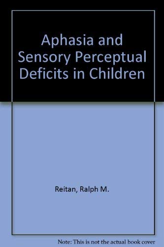 Aphasia and Sensory-Perceptual Deficits in Children: Reitan, Ralph M ...