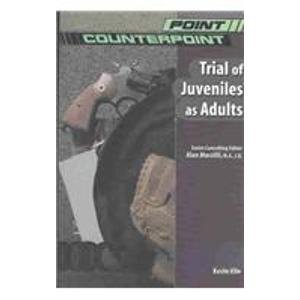 Trial of Juveniles As Adults (Point Counterpoint): Hile, Kevin ...