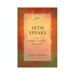 Seth Speaks: The Eternal Validity of the Soul: Roberts, Jane ...