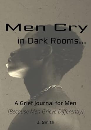 Amazon.com: Men Cry....In Dark Rooms: Grief Journal for Men: Smith ...