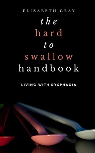 The Hard to Swallow Handbook: Living with Dysphagia: Gray, Elizabeth ...