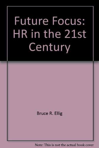 Future Focus: HR in the 21st Century: Bruce R. Ellig, SPHR, Maureen ...