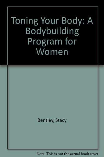 Toning Your Body: A Bodybuilding Program for Women: Bentley, Stacy ...