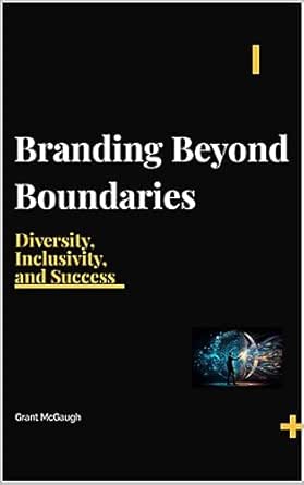Amazon.com: Branding Beyond Boundaries: Diversity, Inclusivity, and Success with Grant McGaugh ...