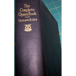 The complete opera book : the stories of the operas,: Gustav Kobbé ...